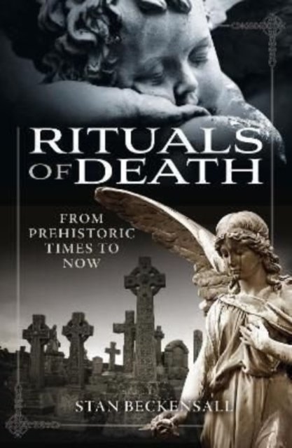 Rituals of Death: From Prehistoric Times to Now - Stan Beckensall ...