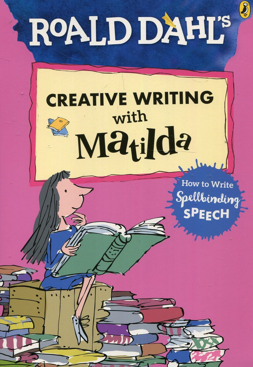 Roald Dahl's Creative Writing with Matilda: How to Write Spe - Dahl ...