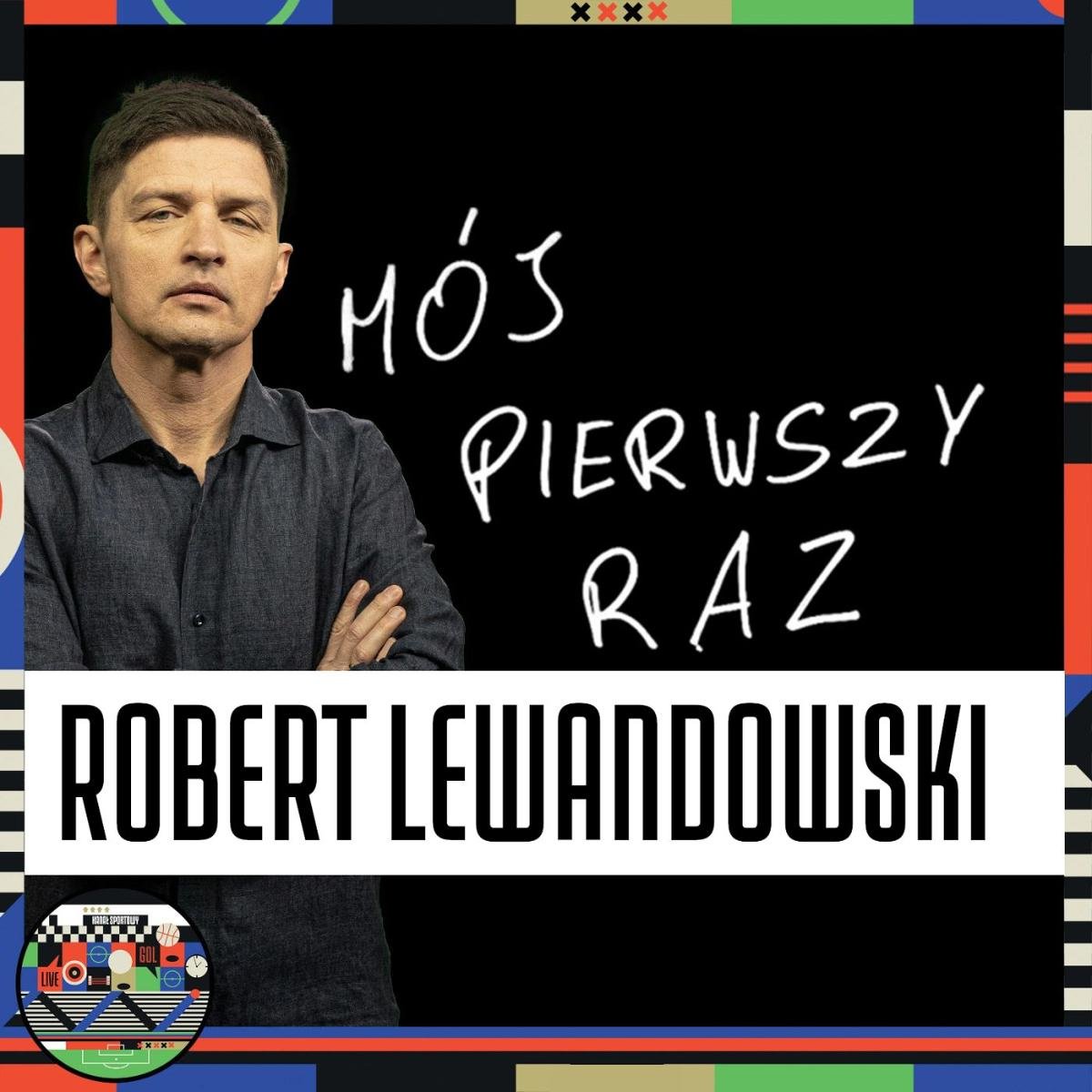 Robert Lewandowski: Przerosłem samego siebie - Mój Pierwszy Raz (02.10. ...