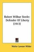 Robert Wilbur Steele: Defender of Liberty (1913) - Wilder Walter Lawson ...