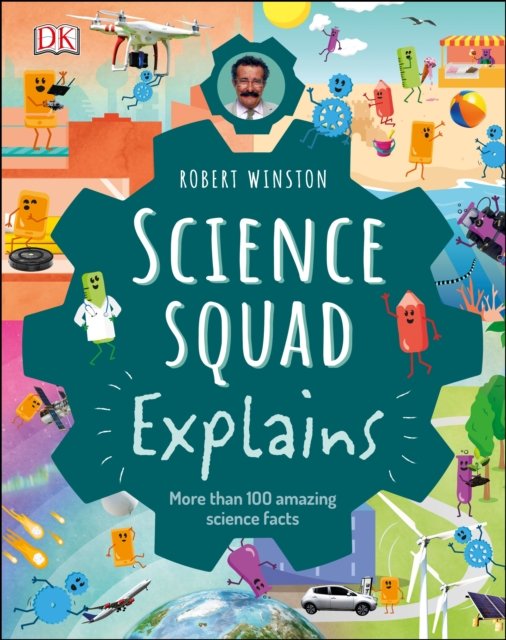 Robert Winston Science Squad Explains: Key science concepts made simple ...