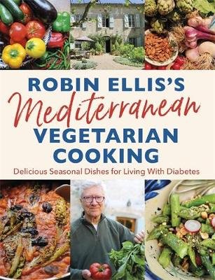 Robin Ellis's Mediterranean Vegetarian Cooking: Delicious Seasonal ...