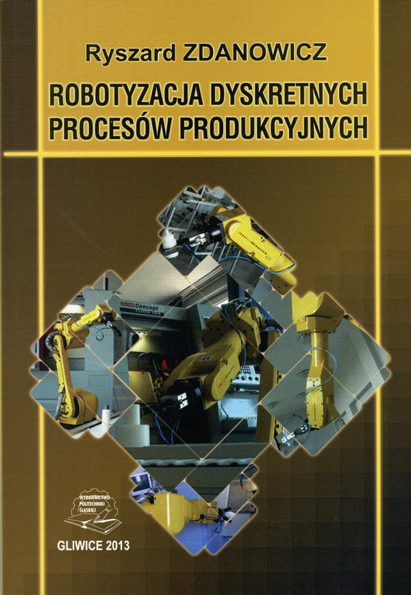 Robotyzacja dyskretnych procesów produkcyjnych - Ryszard Zdanowicz | Książka w Empik