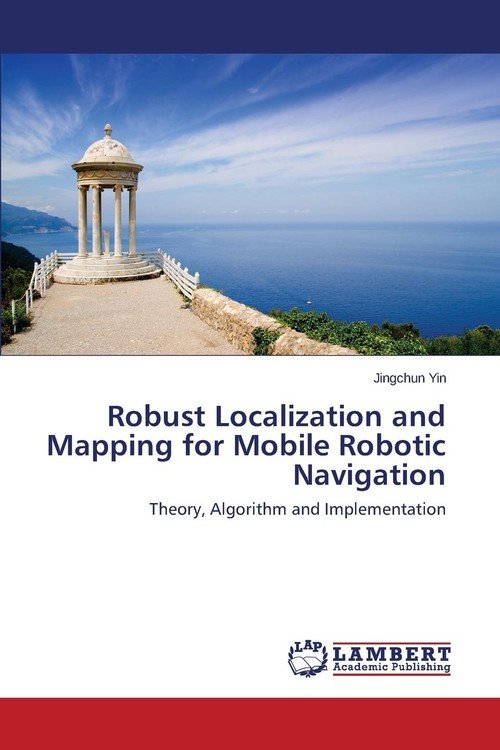 Robust Localization And Mapping For Mobile Robotic Navigation Yin Jingchun Książka W Empik