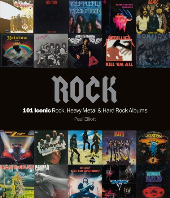 Rock. 101 Iconic Rock, Heavy Metal and Hard Rock Albums - Elliott Paul ...