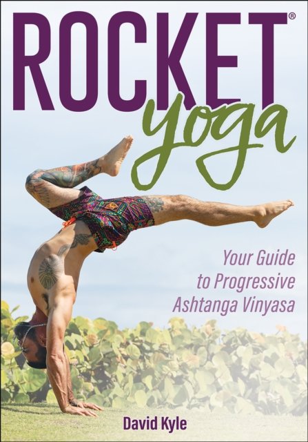 Rocket (R) Yoga: Your Guide to Progressive Ashtanga Vinyasa - Human ...