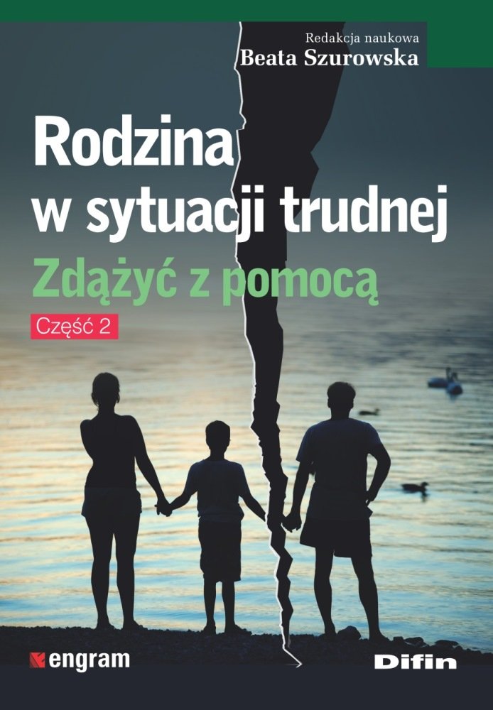 Rodzina w sytuacji trudnej. Zdążyć z pomocą. Część 2 - Opracowanie zbiorowe | Książka w Empik