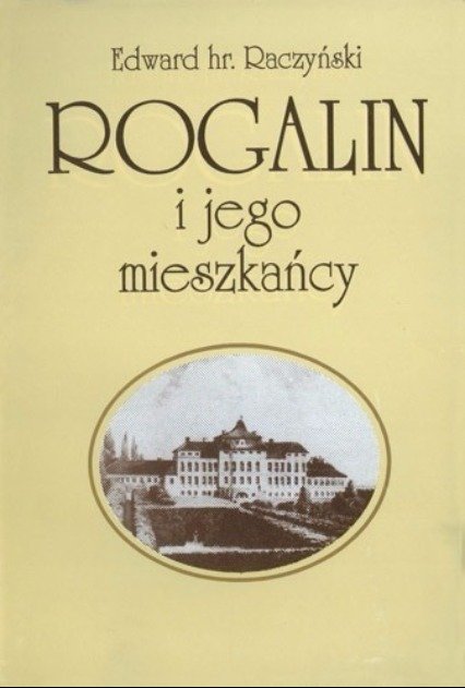 Rogalin i jego mieszkańcy - Raczyński Edward | Książka w Empik