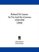 Roland de Lassus: Sa Vie and Ses Ceuvres, 1520-1594 (1894) - Decleve ...