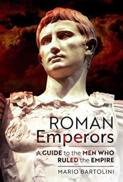 Roman Emperors: A Guide to the Men Who Ruled the Empire - Mario ...