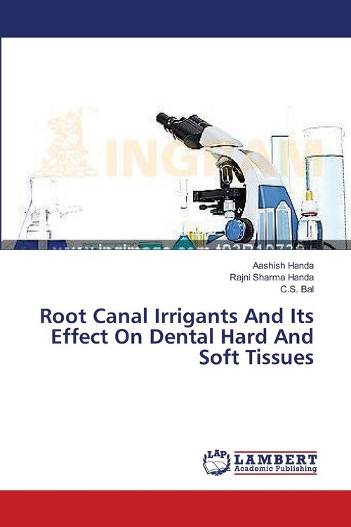 Root Canal Irrigants And Its Effect On Dental Hard And Soft Tissues - Handa Aashish | Książka w ...