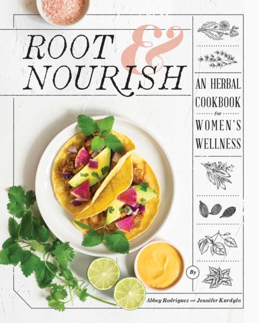 Root & Nourish: An Herbal Cookbook for Womens Wellness - Abbey ...