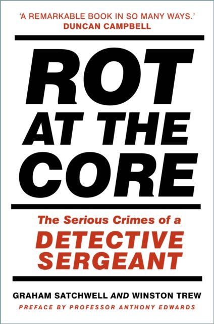 Rot at the Core: The Serious Crimes of a Detective Sergeant - Graham ...