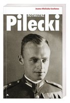 Rotmistrz Witold Pilecki. Niezłomny bohater - Wieliczka-Szarkowa Joanna ...