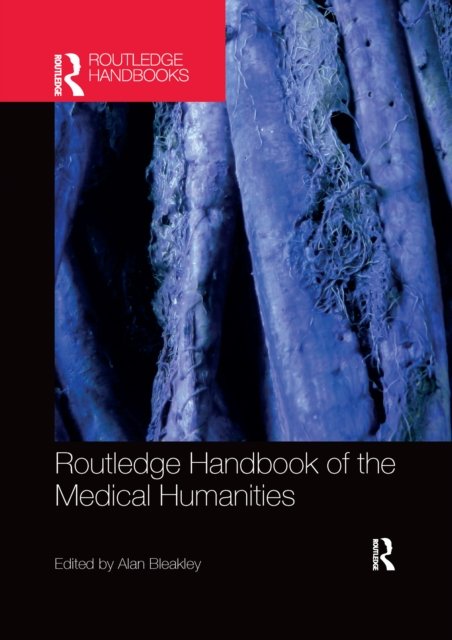 Routledge Handbook of the Medical Humanities - Bleakley Alan | Książka ...