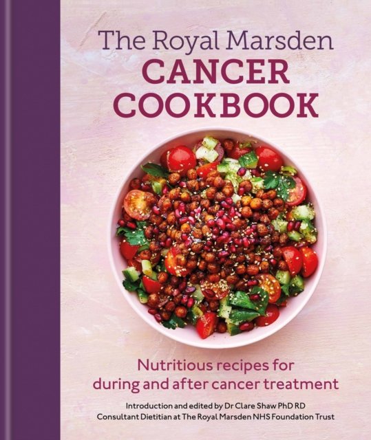 Royal Marsden Cancer Cookbook: Nutritious recipes for during and after ...