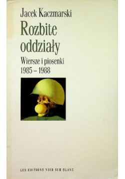 Rozbite oddziały Wiersze i piosenki 1985 1988 - Kaczmarski Jacek ...