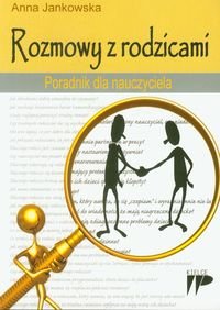 Rozmowy z rodzicami. Poradnik dla nauczyciela - Jankowska Anna | Książka w Empik