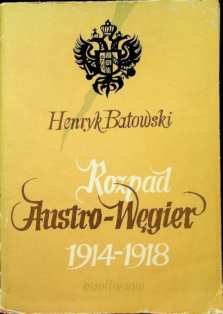 Rozpad Austro-Węgier 1924-1918 - Batowski Henryk | Książka w Empik