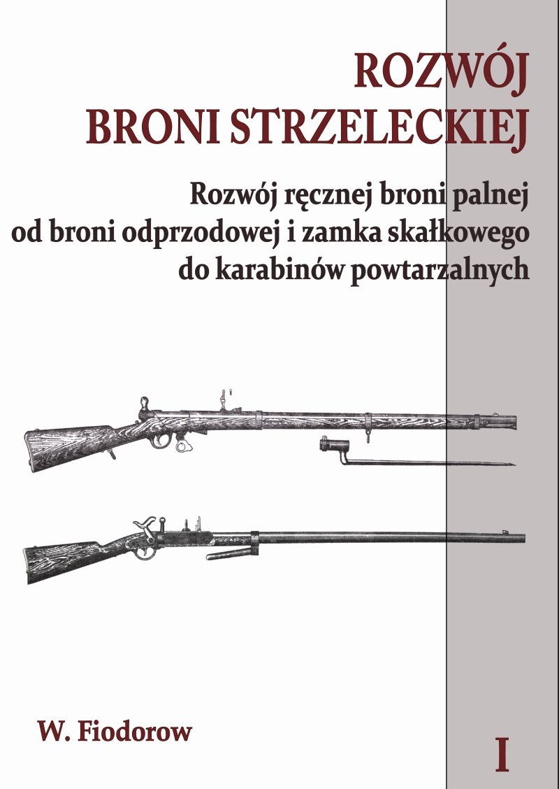 Rozwój broni strzeleckiej. Tom 1. Rozwój ręcznej broni palnej od broni ...