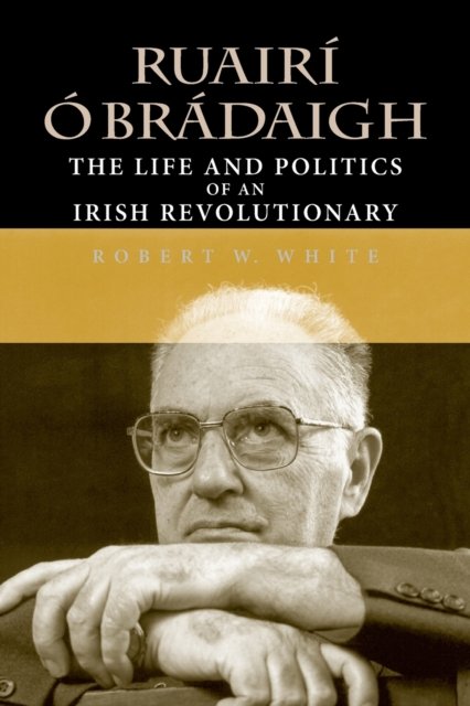 Ruairi O Bradaigh: The Life and Politics of an Irish Revolutionary ...