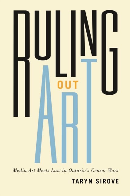 Ruling Out Art: Media Art Meets Law in Ontarios Censor Wars - Taryn ...