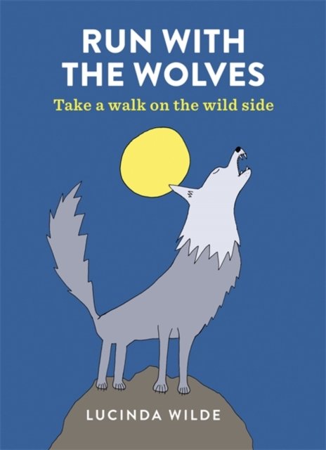 Run with the Wolves: Take a walk on the wild side - Lucinda Wilde ...