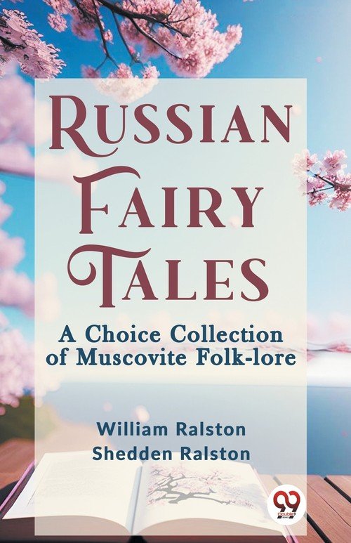 Russian Fairy Tales A CHOICE COLLECTION OF MUSCOVITE FOLK-LORE - W ...