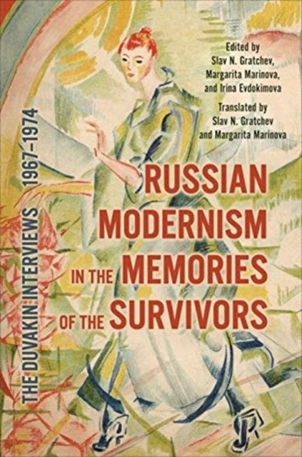Russian Modernism in the Memories of the Survivors: The Duvakin Interviews, 1967-1974 - Irina ...