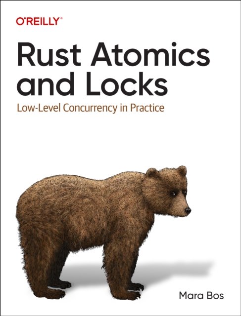 Rust Atomics and Locks: Low-Level Concurrency in Practice - O'Reilly ...