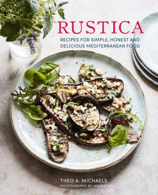 Rustica: Delicious Recipes for Village-Style Mediterranean Food - Theo ...