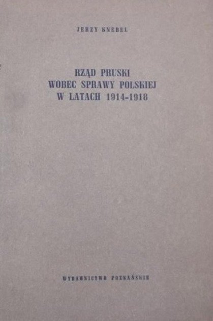 Rząd pruski wobec sprawy polskiej w latach 1914-1918 - Opracowanie ...
