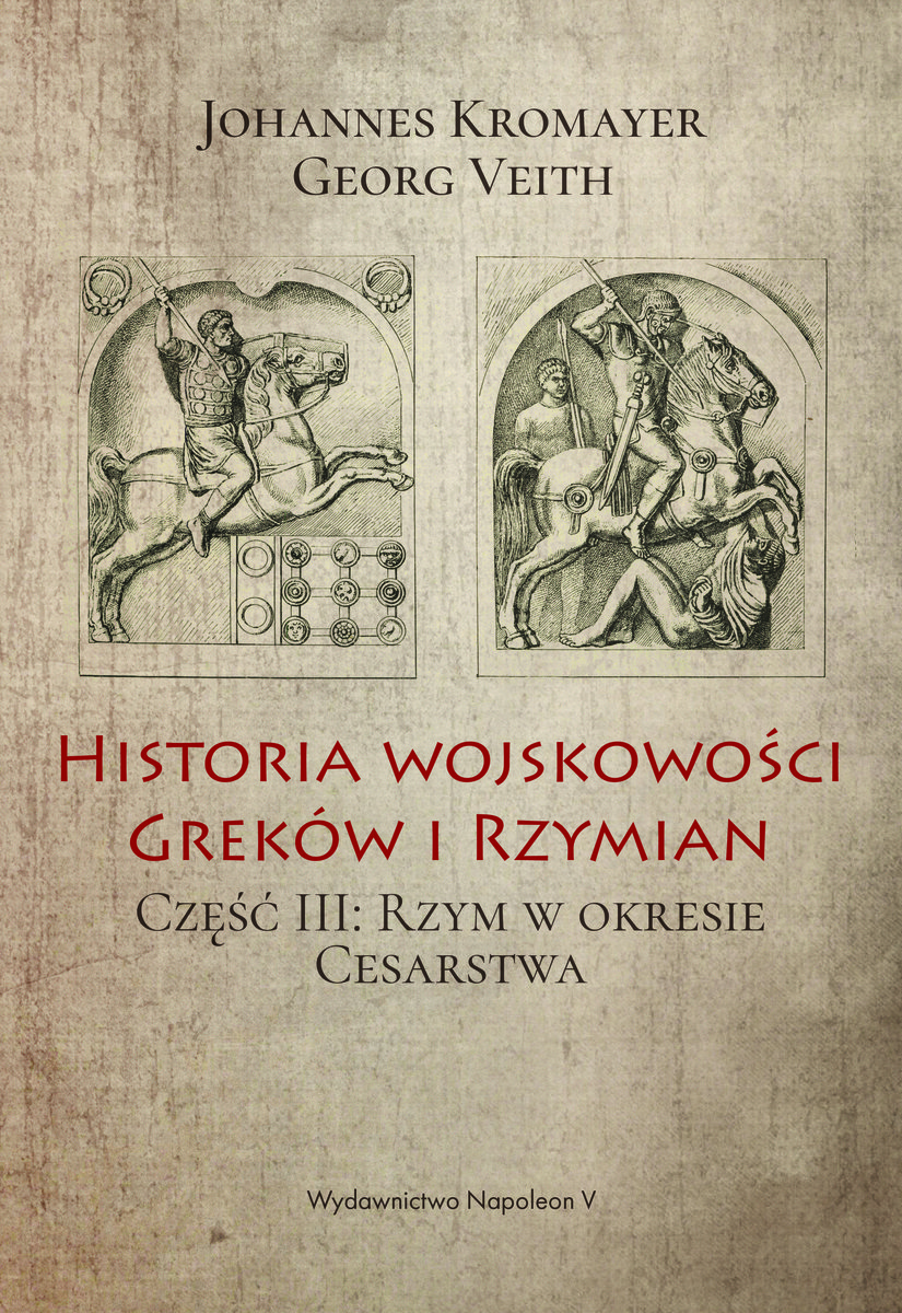 Rzym w okresie cesarstwa. Historia wojskowości Greków i Rzymian. Tom 3 ...