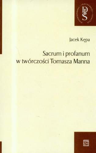 Sacrum i profanum w twórczości Tomasza Manna - Kępa Jacek | Książka w Empik