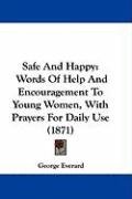 Safe and Happy: Words of Help and Encouragement to Young Women, with ...