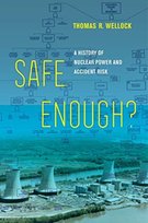 Safe Enough?: A History of Nuclear Power and Accident Risk - Thomas R ...