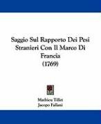 Saggio Sul Rapporto Dei Pesi Stranieri Con Il Marco Di Francia (1769 ...