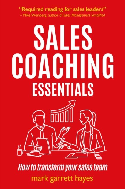 Sales Coaching Essentials. How to transform your sales team - Mark ... Sales Coaching Essentials. How to transform your sales team - Mark ...