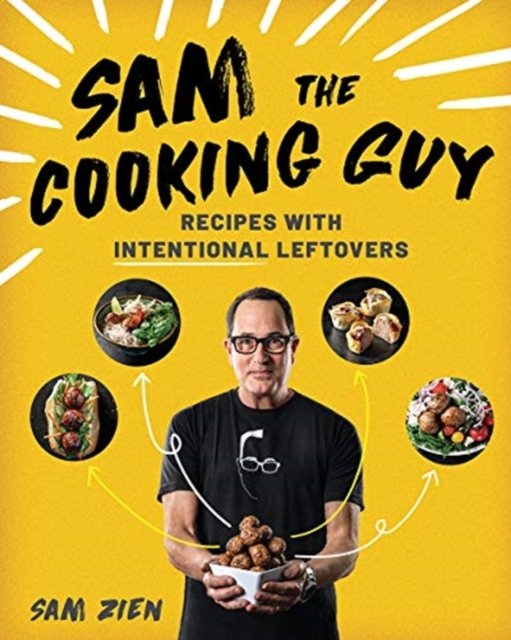 Sam the Cooking Guy: Recipes with Intentional Leftovers - Sam Zien ...