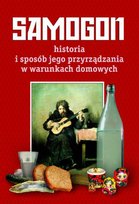 Samogon. Historia i sposób jego przyrzadzania w warunkach domowych ...