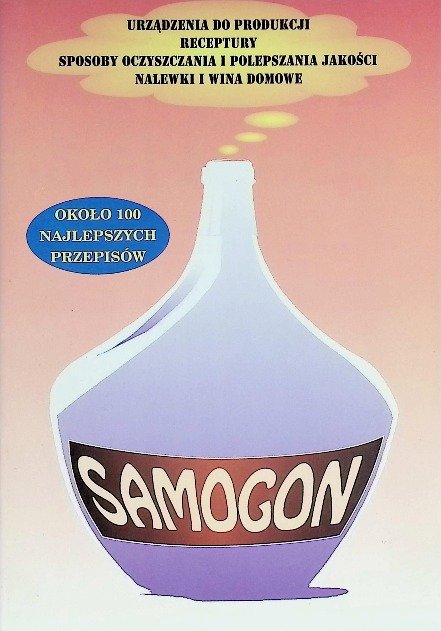 Samogon Około 100 najlepszych przepisów - Opracowanie zbiorowe ...