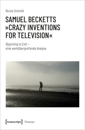 Samuel Becketts »Crazy Inventions for Television« - transcript ...