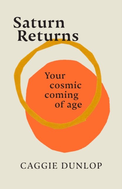 Saturn Returns: Your cosmic coming of age - Orion Publishing Co ...