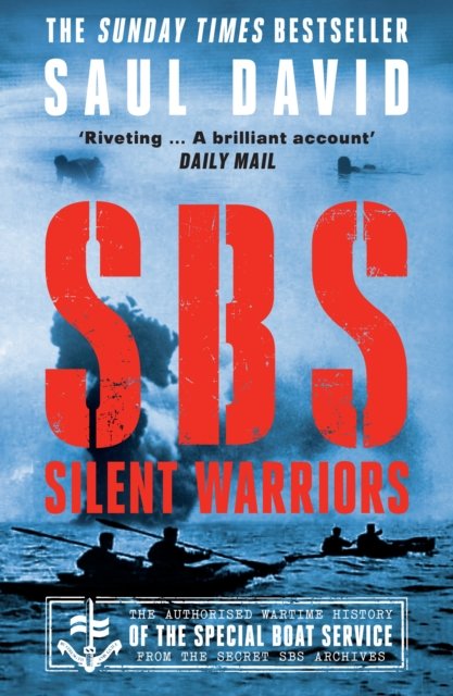SBS - Silent Warriors: The Authorised Wartime History - Saul David ...