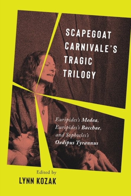 Scapegoat Carnivale's Tragic Trilogy: Euripides's Medea, Euripides's Bacchae, and Sophocles's ...