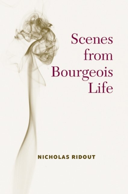 Scenes from Bourgeois Life - Nicholas Ridout | Książka w Empik