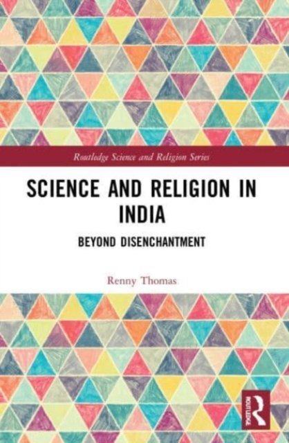 Science and Religion in India: Beyond Disenchantment - Taylor & Francis ...