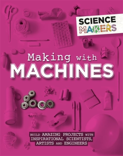 Science Makers: Making with Machines - Claybourne Anna | Książka w Empik