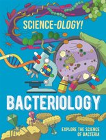 Science-ology!, Science-ology!: Bacteriology - Anna Claybourne ...