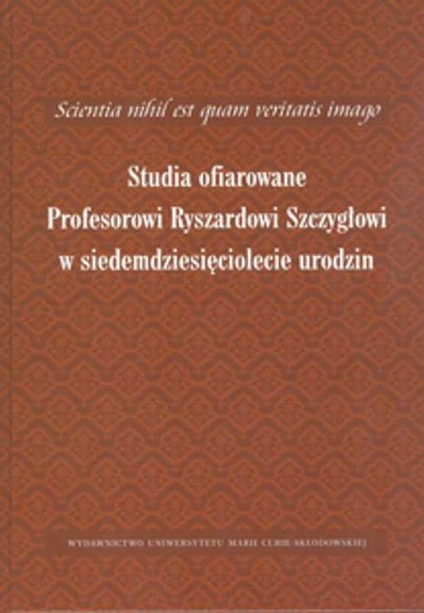 Scientia nihil est quam veritatis imago. Studia ofiarowane Profesorowi ...